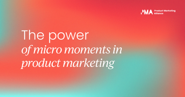 The power of micro-moments in product marketing