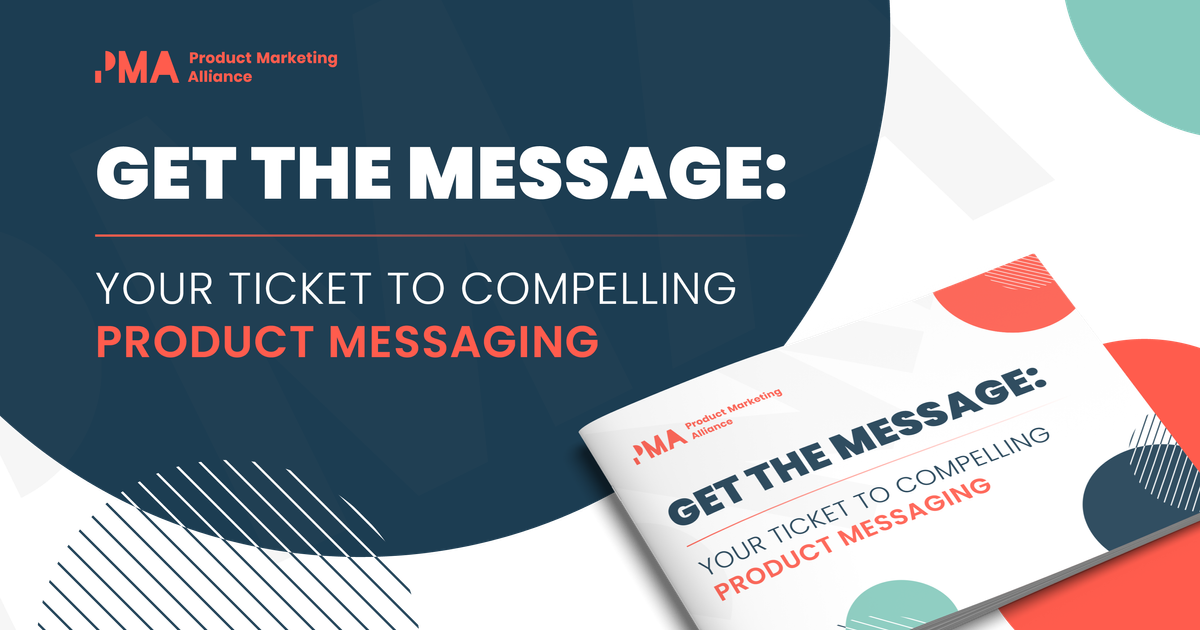 Get the message: Your ticket to compelling product messaging